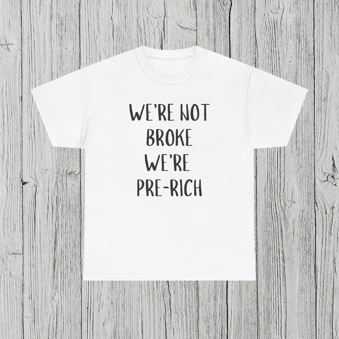 Were Not Broke Were Pre-rich T-shirt | Funny Quote Tee Pinterest ...