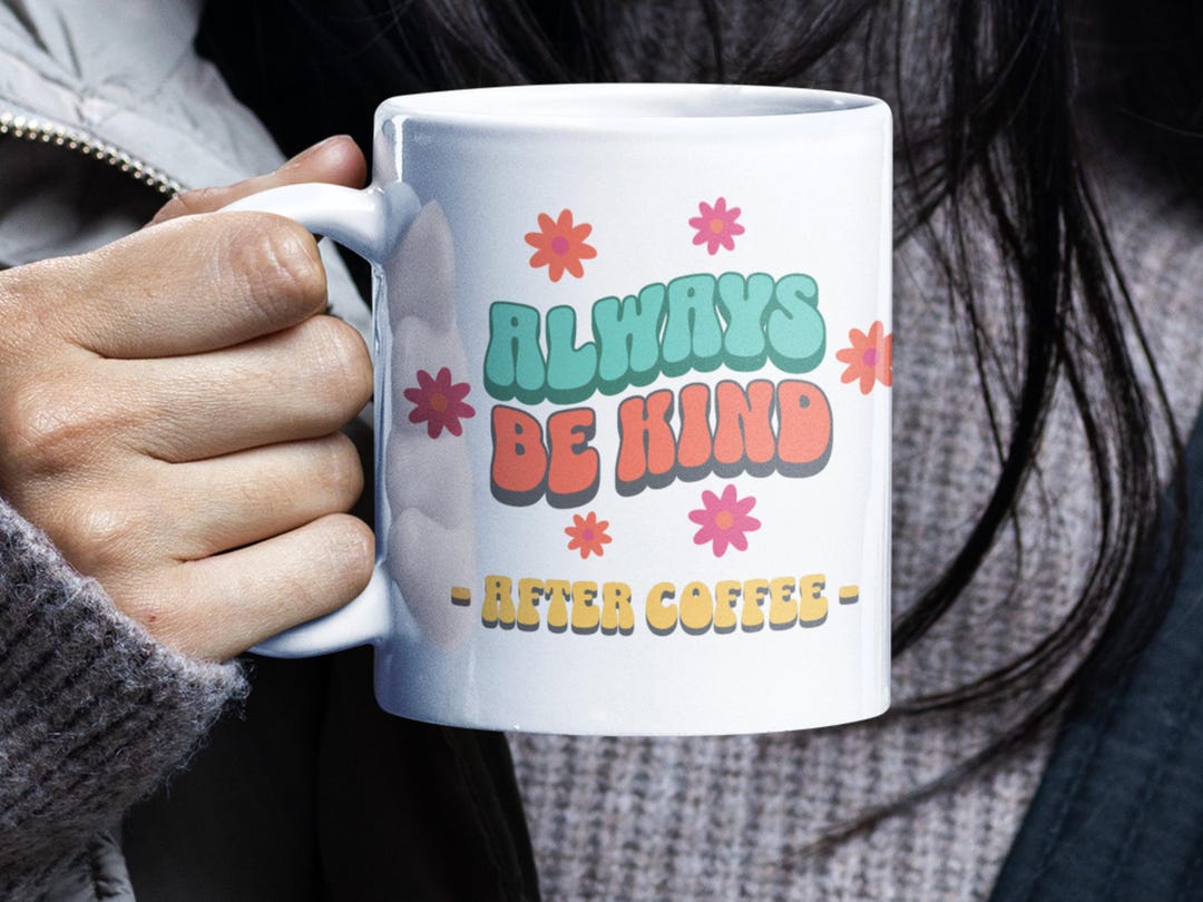 Always Be Kind - After Coffee Mug Funny Coffee Mug Coffee Lover Mug ...