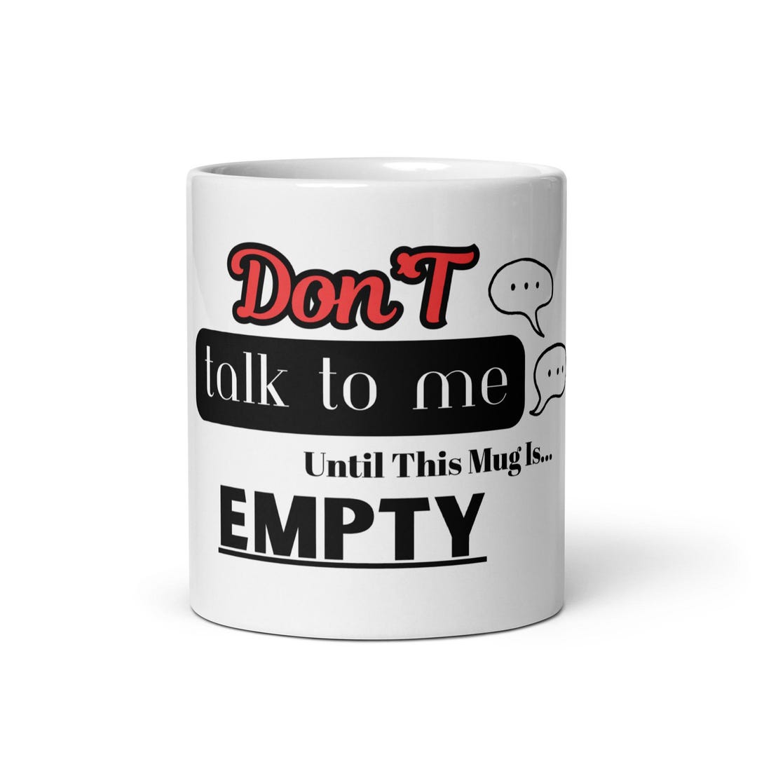 Don’t Talk to Me Until This Mug is Empty – Funny Coffee Mug - Etsy