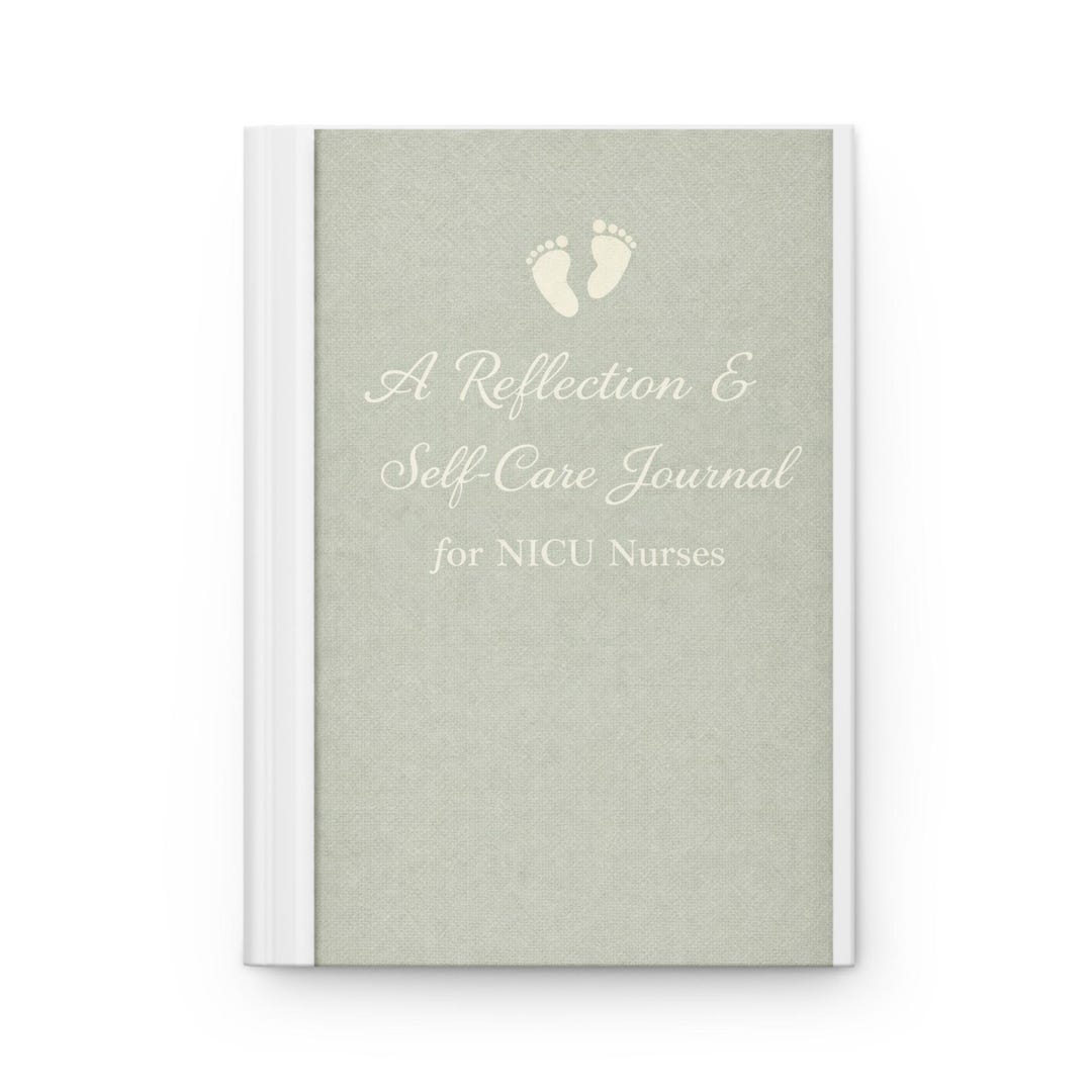 NICU Nurse Journal | Reflection & Self-care Hardcover Notebook | Gift ...