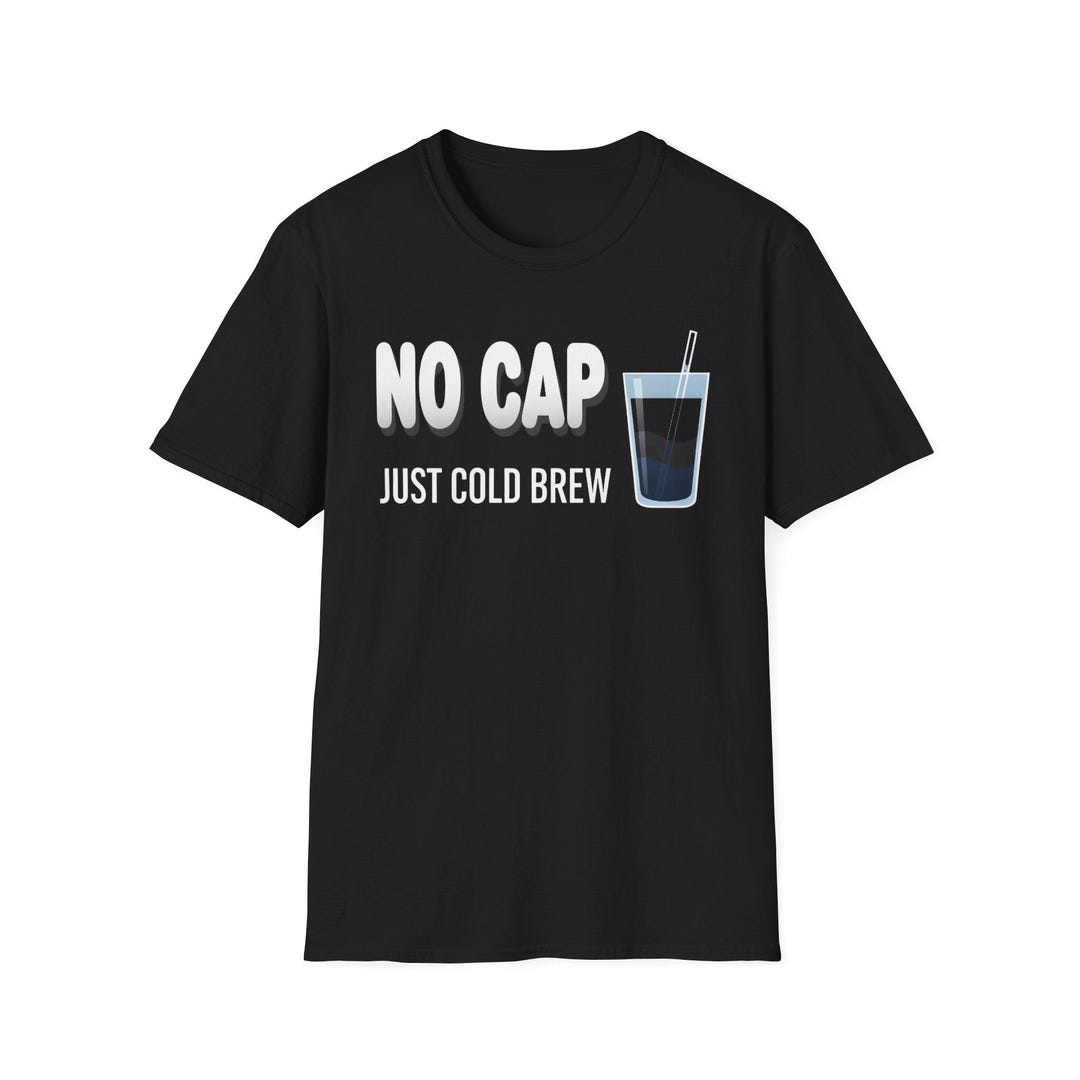 No Cap Just Cold Brew T-shirt | Funny Coffee Shirt | Gen Z Slang ...