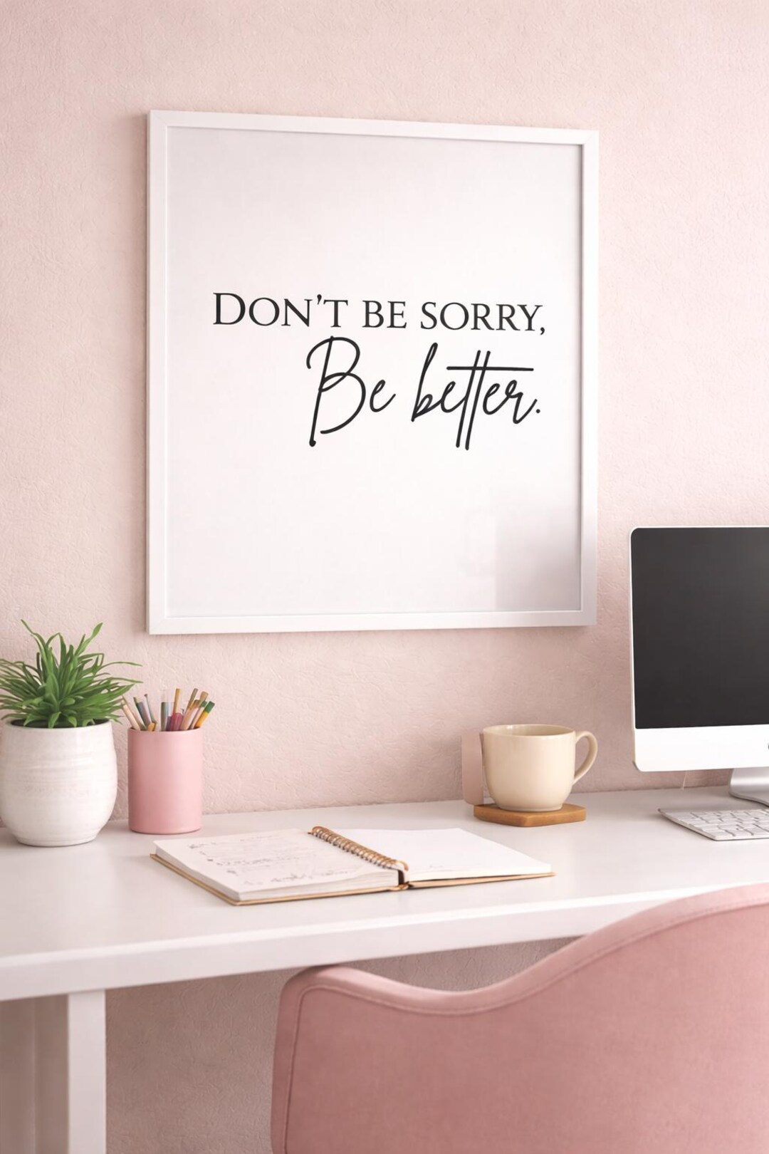 Don’t Be Sorry, Better Better Wall Art | Motivational Quote Wall Art ...
