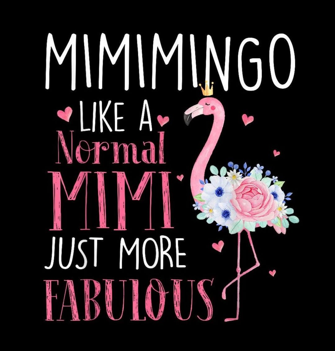 Mimimingo Like A Normal Mimi Just More Fabulous PNG, Funny Mimi Shirt ...