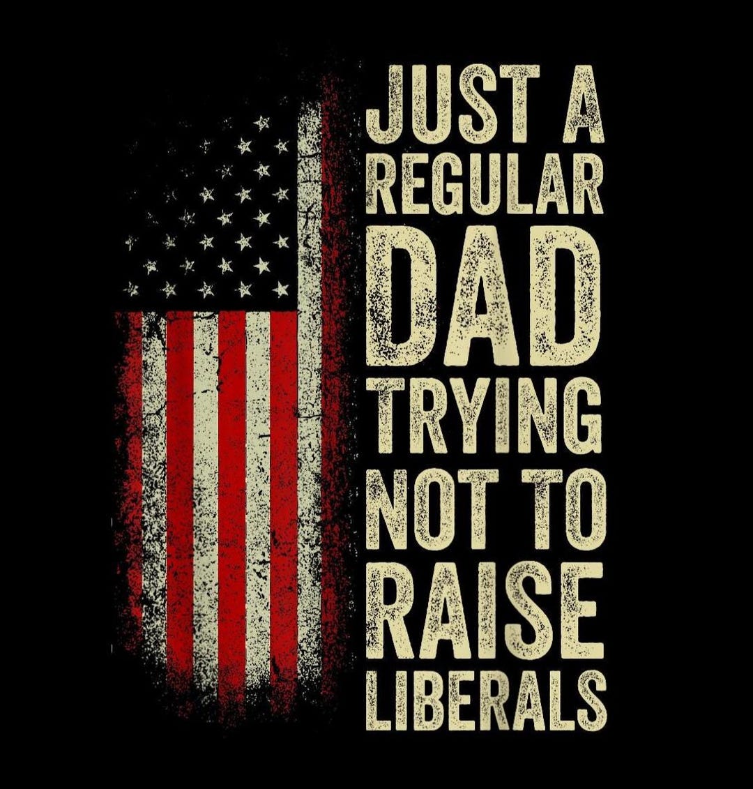 Regular Dad Not Raising Liberals PNG, Funny Conservative Father Quote ...