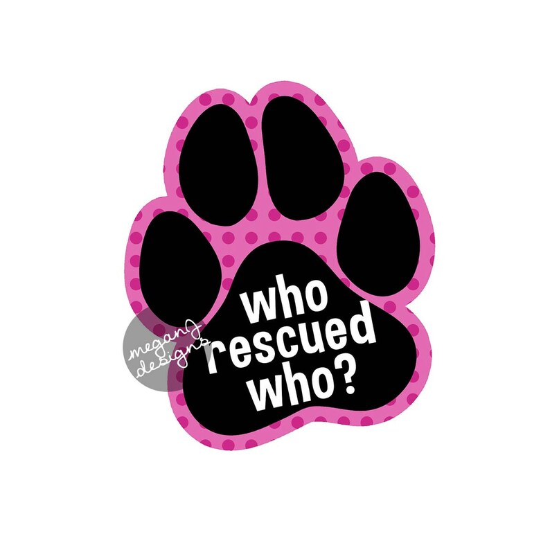 Who Rescued Who? Decal - Dog Paw Print Rescue Bumper Sticker Pet Car ...