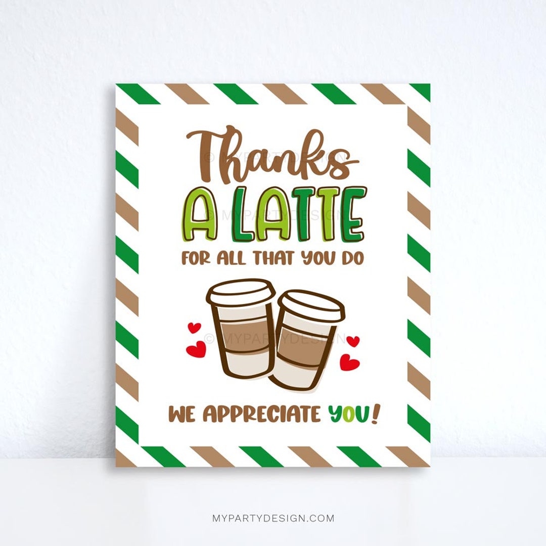 Thanks a Latte Appreciation Sign, Coffee Thank You Print for Teachers ...