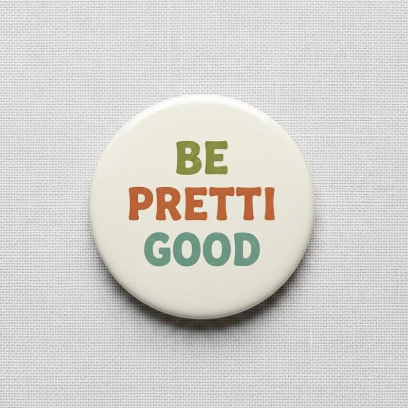 Be Pretti Good Pin Button in 3 Sizes, Activism Accessory, Political ...