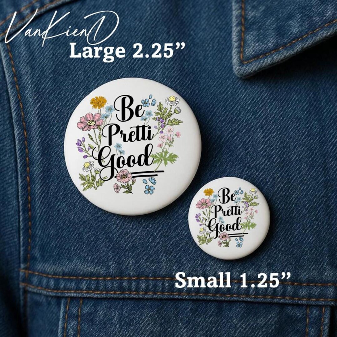 Be Pretti Good Floral Pin Buttons in 3 Sizes- Activism Accessory ...