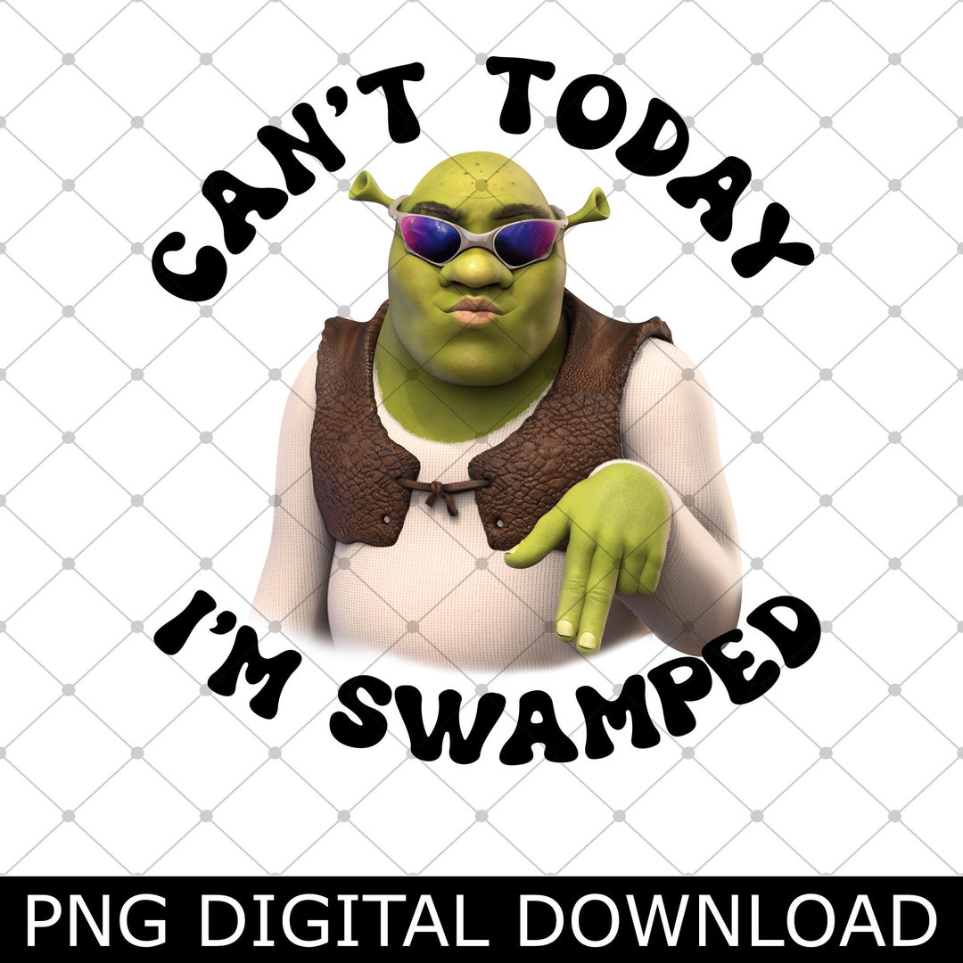 Shrek Can't Today I'm Swamped Png, Shrek Meme Can't Today I'm Swamped ...
