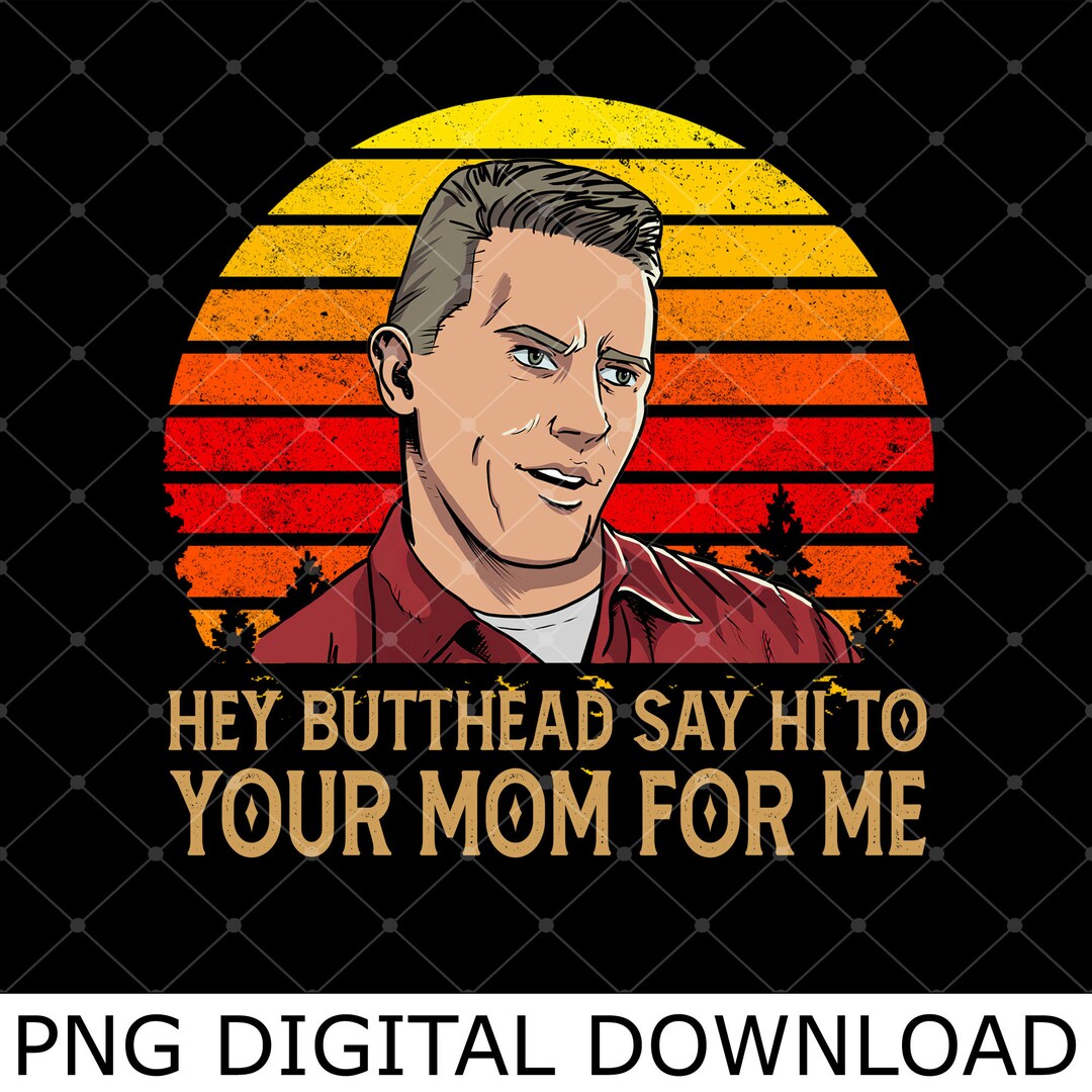 Hey Butthead Say Hi to Your Mom for Me Vintage Png, Biff Tannen Zurück ...