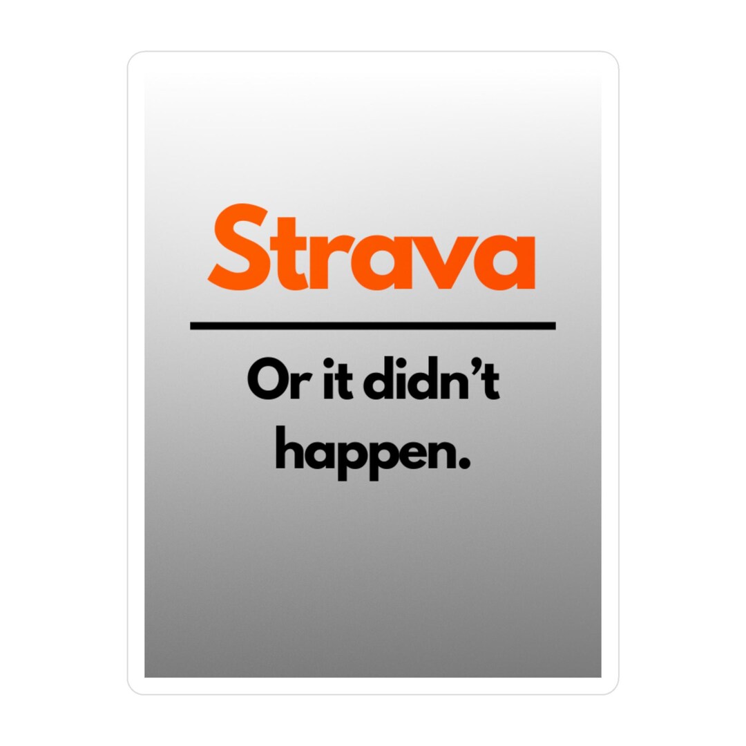 Strava or It Didn't Happen Sticker 3 X 4 Funny Sticker for Runners - Etsy