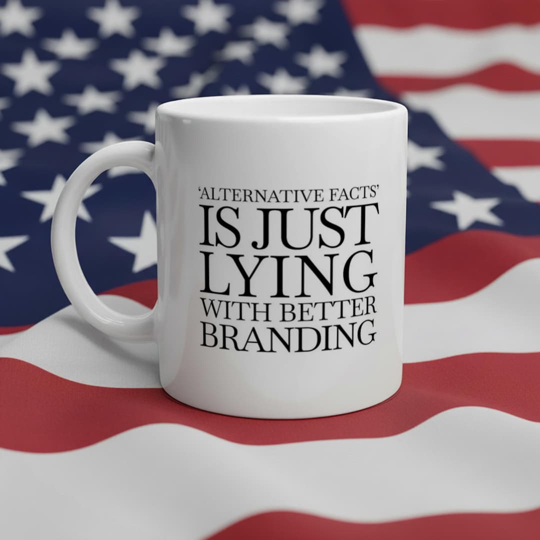 Alternative Facts is Just Lying With Better Branding. — Political ...