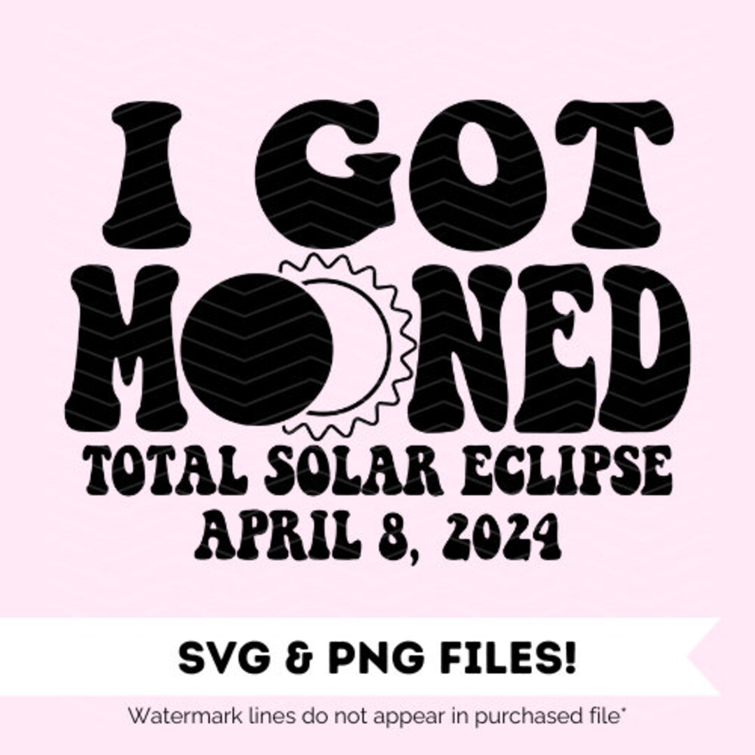 Solar Eclipse SVG Solar Eclipse PNG Total Eclipse I Got Mooned Humorous ...