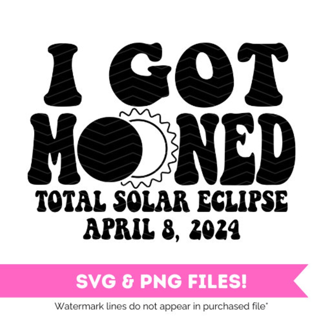 Solar Eclipse SVG Solar Eclipse PNG Total Eclipse I Got Mooned Humorous ...