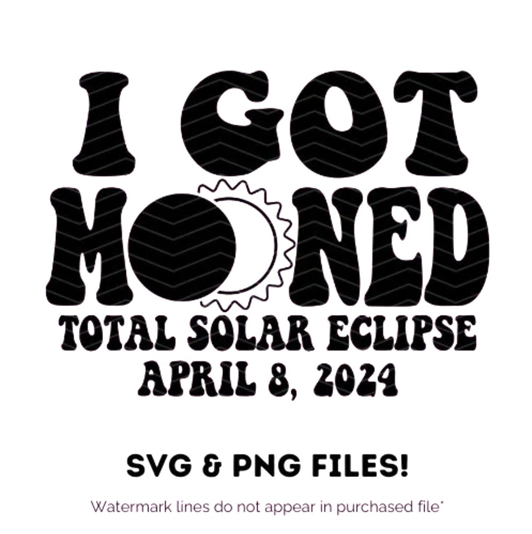 Solar Eclipse SVG Solar Eclipse PNG Total Eclipse I Got Mooned Humorous ...