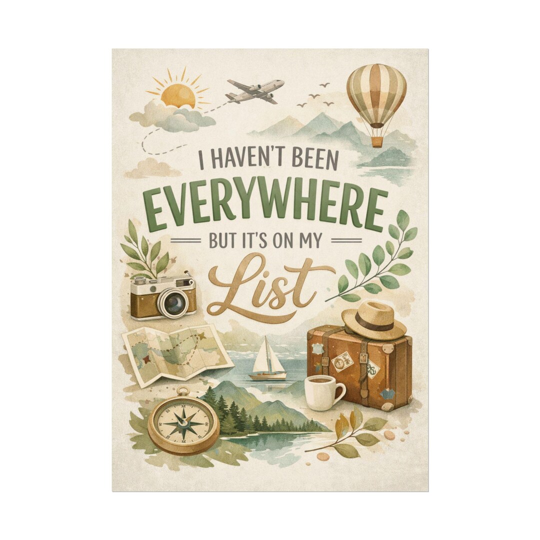 I Haven't Been Everywhere but It's on My List Rolled Posters | Travel ...