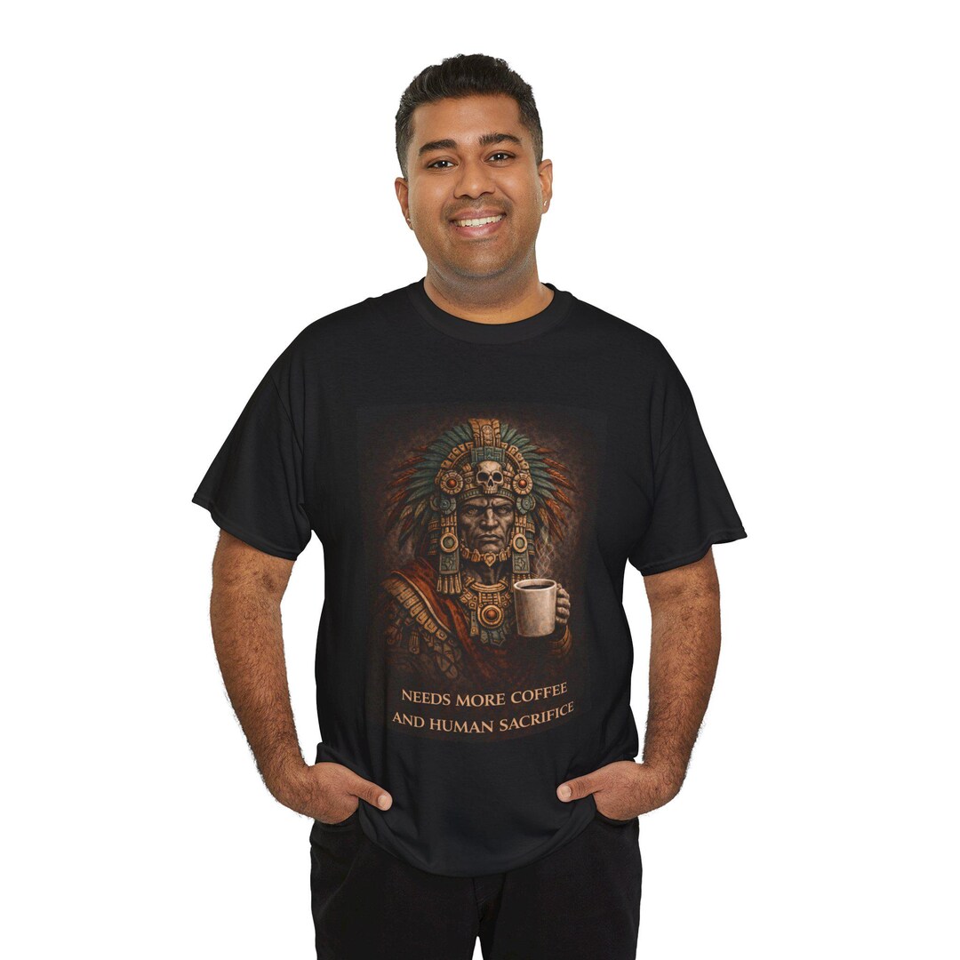 Aztec Skull Holding Coffee Tee, 'needs More Coffee and Human Sacrifice ...