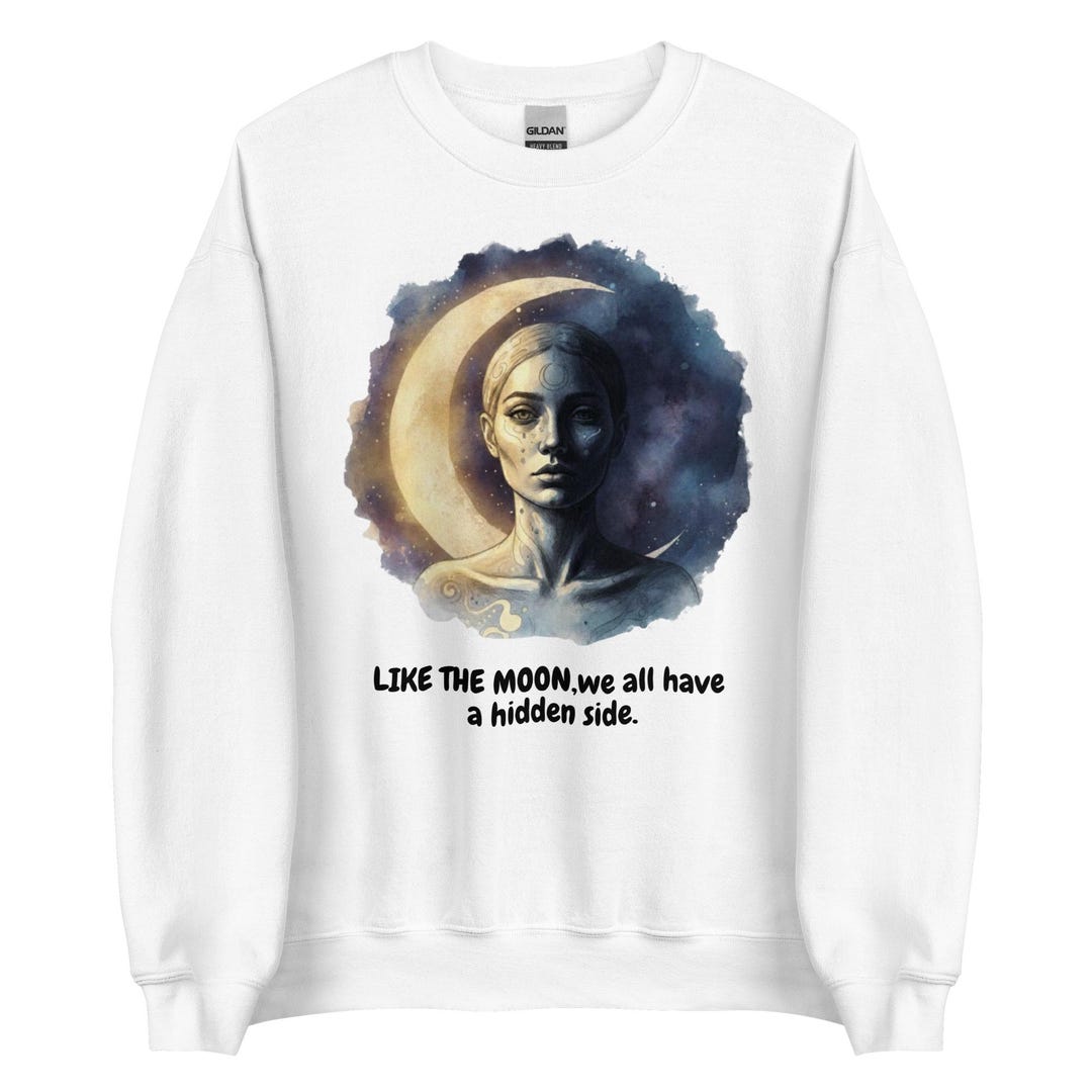 Like the Moon We All Have a Hidden Side Sweatshirt | Mystical Moon Art ...