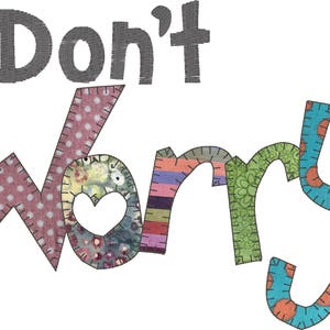 Appliqué Letters in a Happy Quote: Don't Worry - Be Happy - Appliqué ...