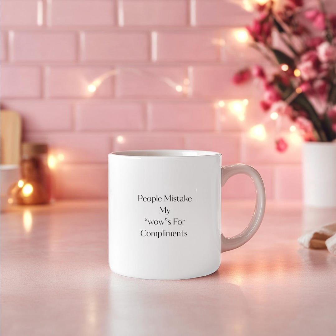 Sarcastic Coffee Mug: "people Mistake My Wow for Compliments" - Etsy