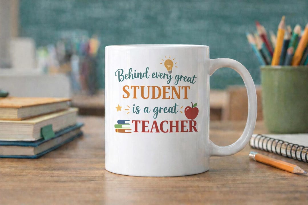 Behind Every Great Student is a Great Teacher Mug – Teacher ...
