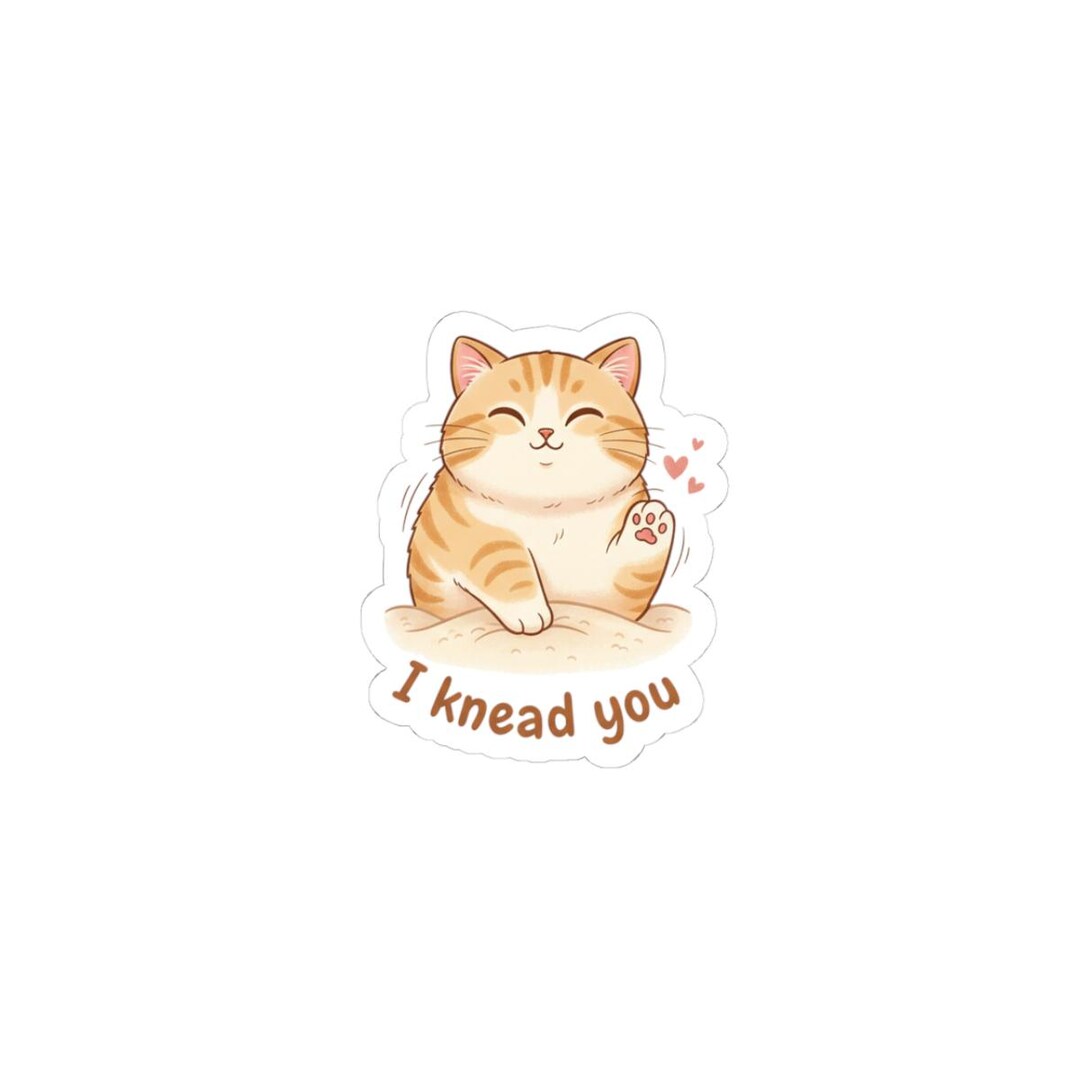 I Knead You Cat Sticker | Kiss-cut Vinyl Sticker - Etsy