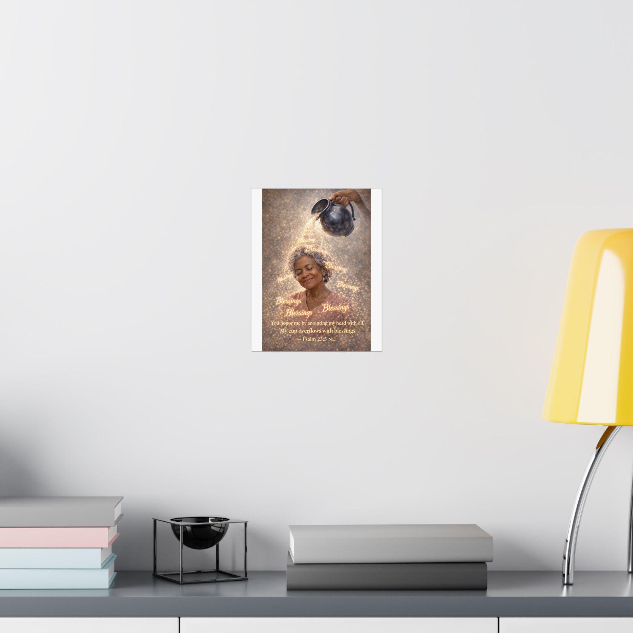 Blessings Psalm 23:5 Matte Vertical Poster | Anointing, Overflowing Cup ...