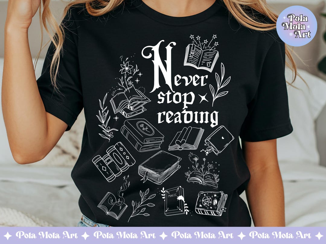 Never Stop Reading PNG, Book Lover Shirt Design, Bookish Quotes, Cute ...