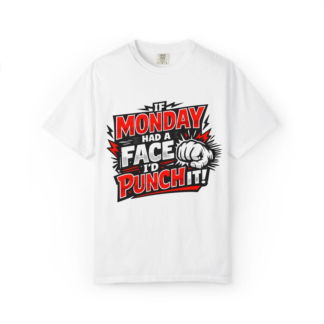 If Monday Had a Face I'd Punch It T-shirt | Humorous Work Quote, Punch ...