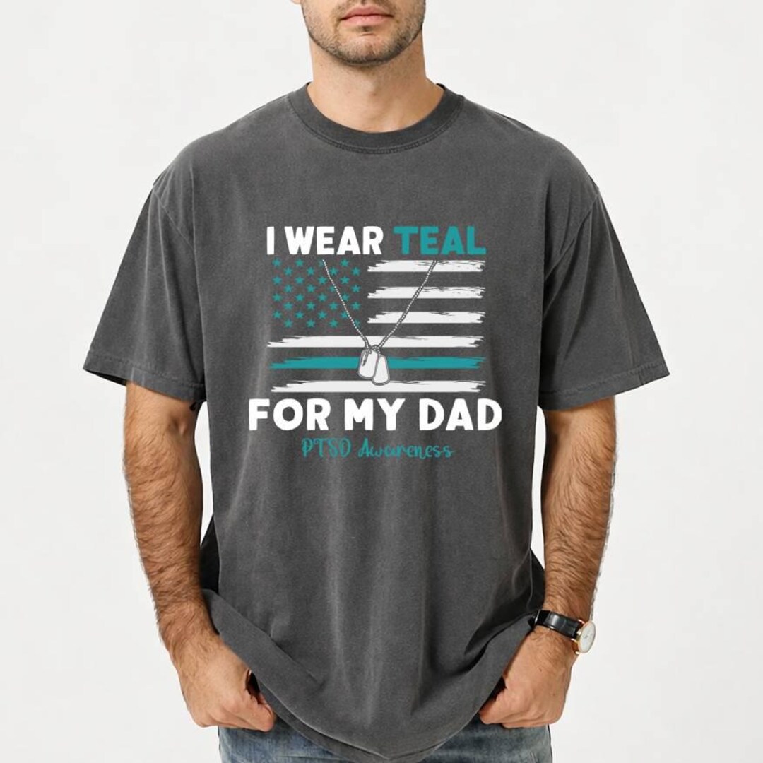 I Wear Teal for My Dad PTSD Awareness Shirt, PTSD USA Flag Shirt, Teal ...