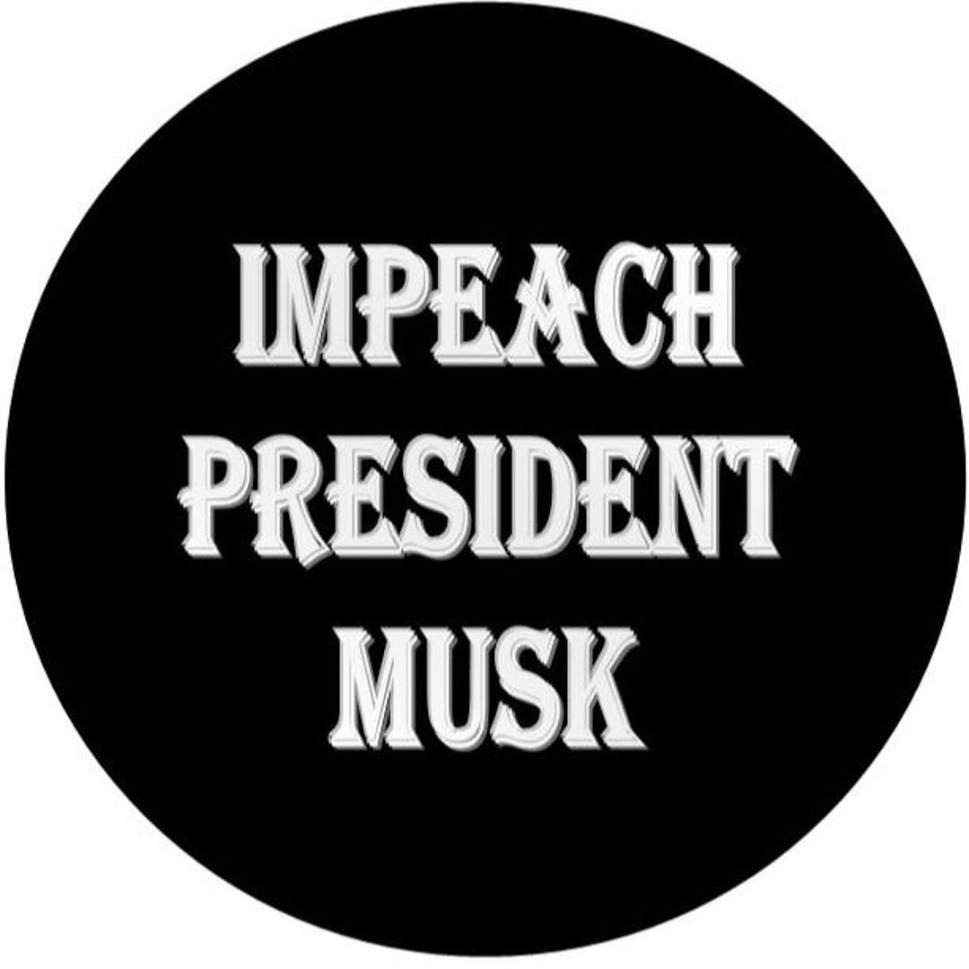 Political Button, Impeach President Musk, Choose Your Size and Quantity ...