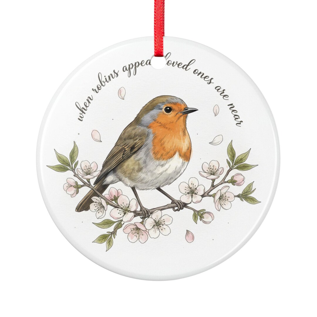 Robins Appear Loved Ones Are Near Ceramic Ornament | 2-sided Memorial ...