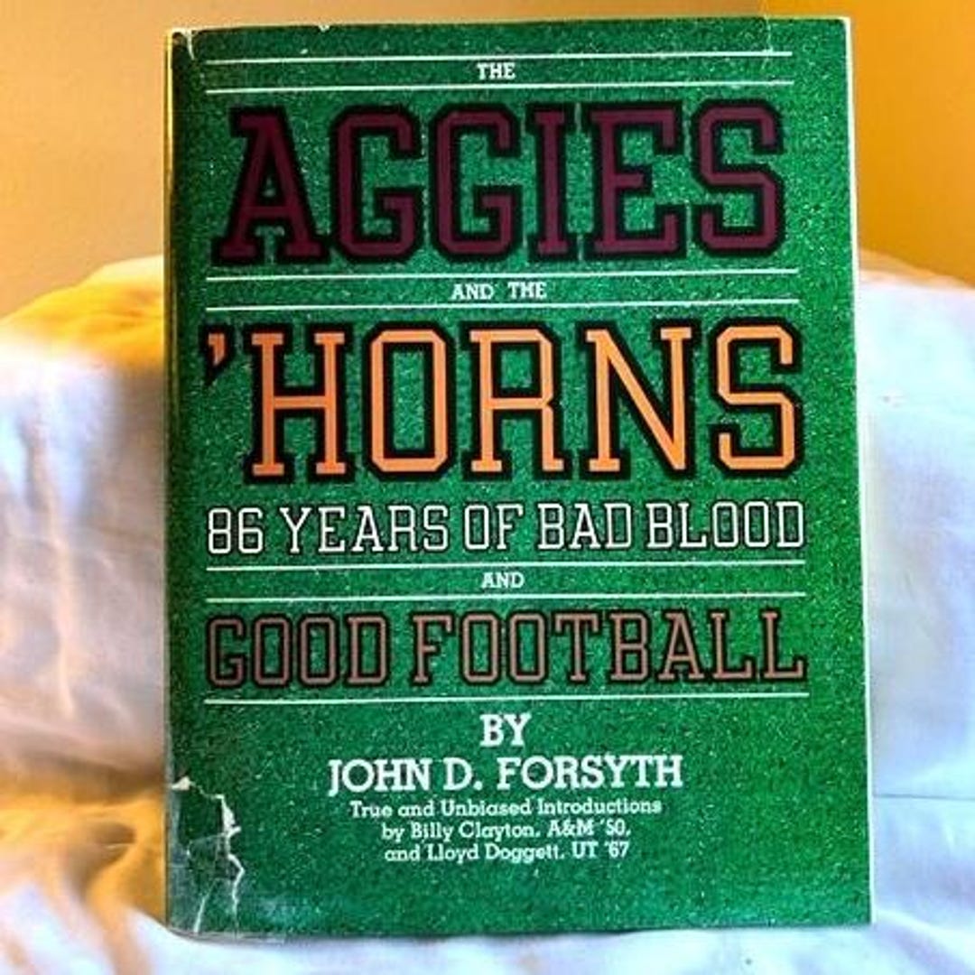 Sports: the Aggies and the 'horns--86 Years of Bad Blood and Good ...