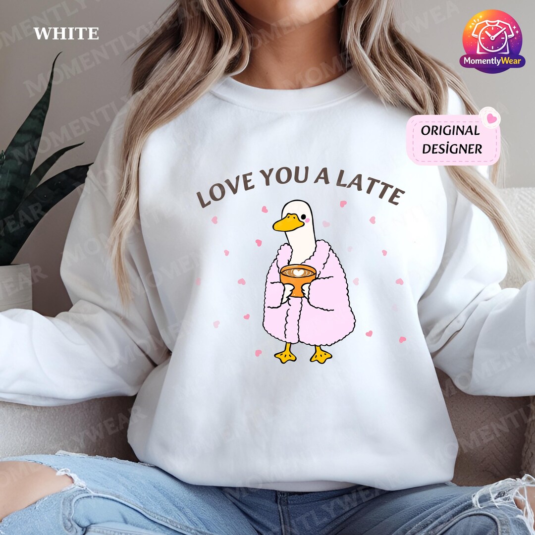 Love You a Latte Goose Sweatshirt, Women Valentine Gift, Cute Coffee ...