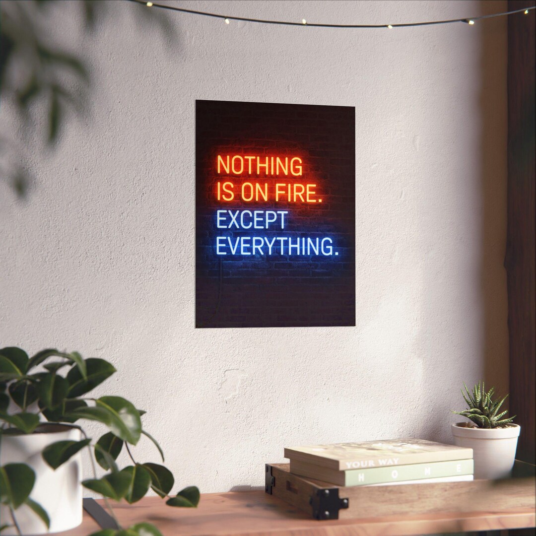 Funny Entrepreneur Wall Art - Nothing is on Fire. Except Everything ...