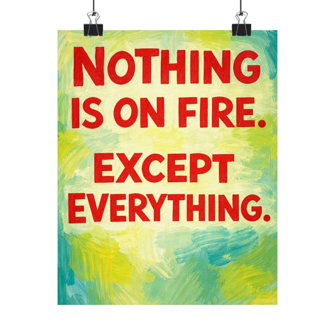 Funny Entrepreneur Wall Art - Nothing is on Fire. Except Everything ...