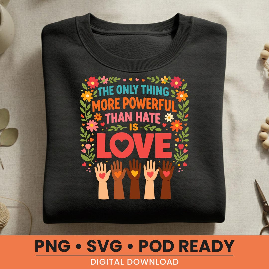 Love is More Powerful Than Hate SVG PNG | Unity Love Quote Design ...