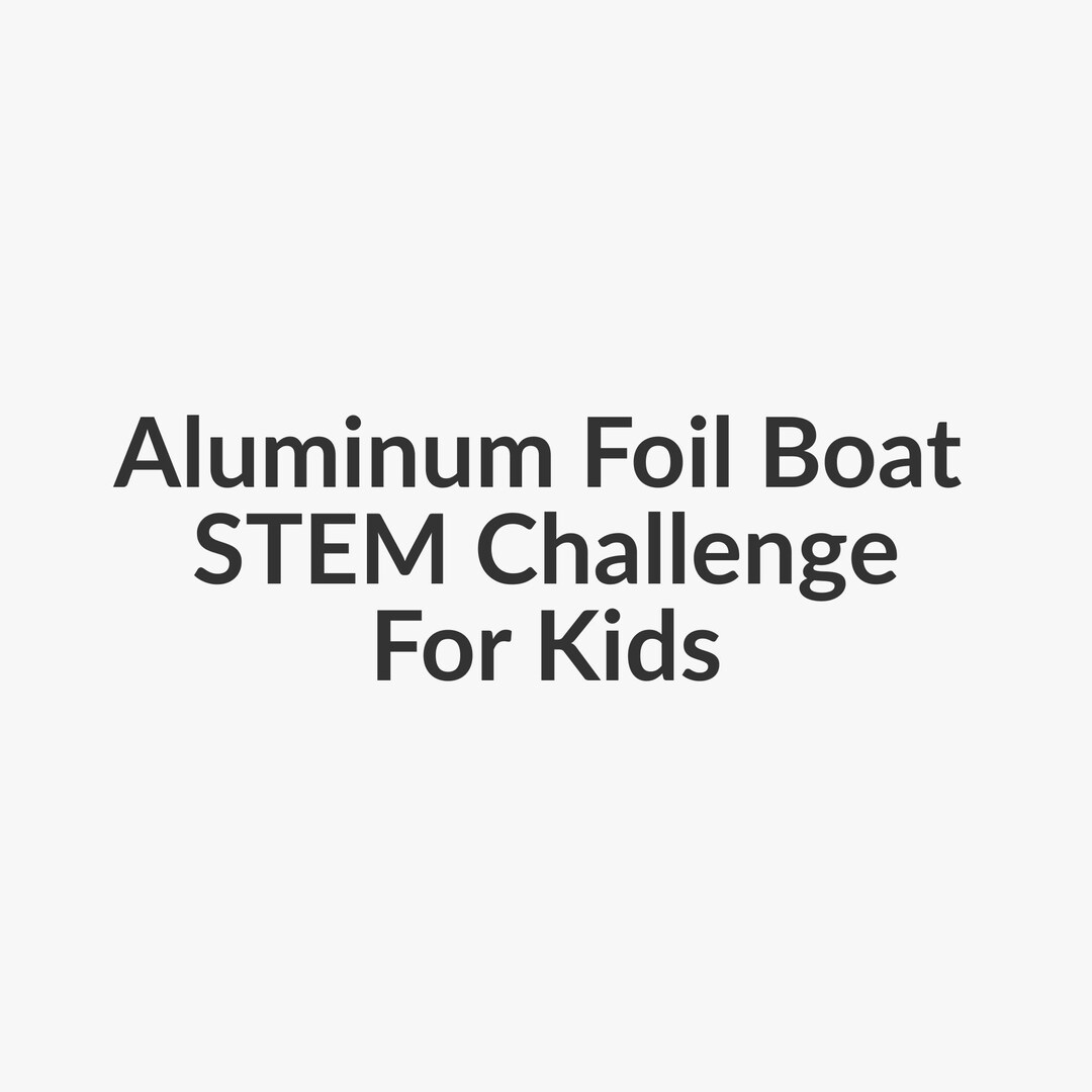 Aluminum Foil Boat STEM Challenge – Engineering Activity for Kids - Etsy