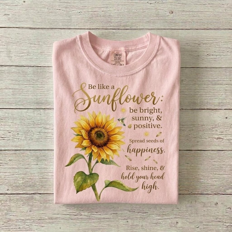 Be Like A Sunflower Positive Vibes Comfort Colors Tshirt, Inspirational ...