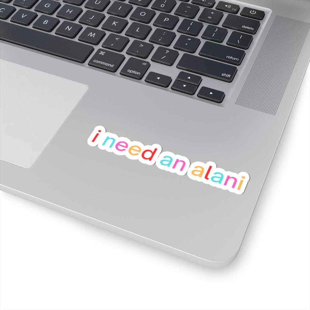 I Need an Alani Kiss-cut Sticker | Colorful Text Laptop Decal - Etsy