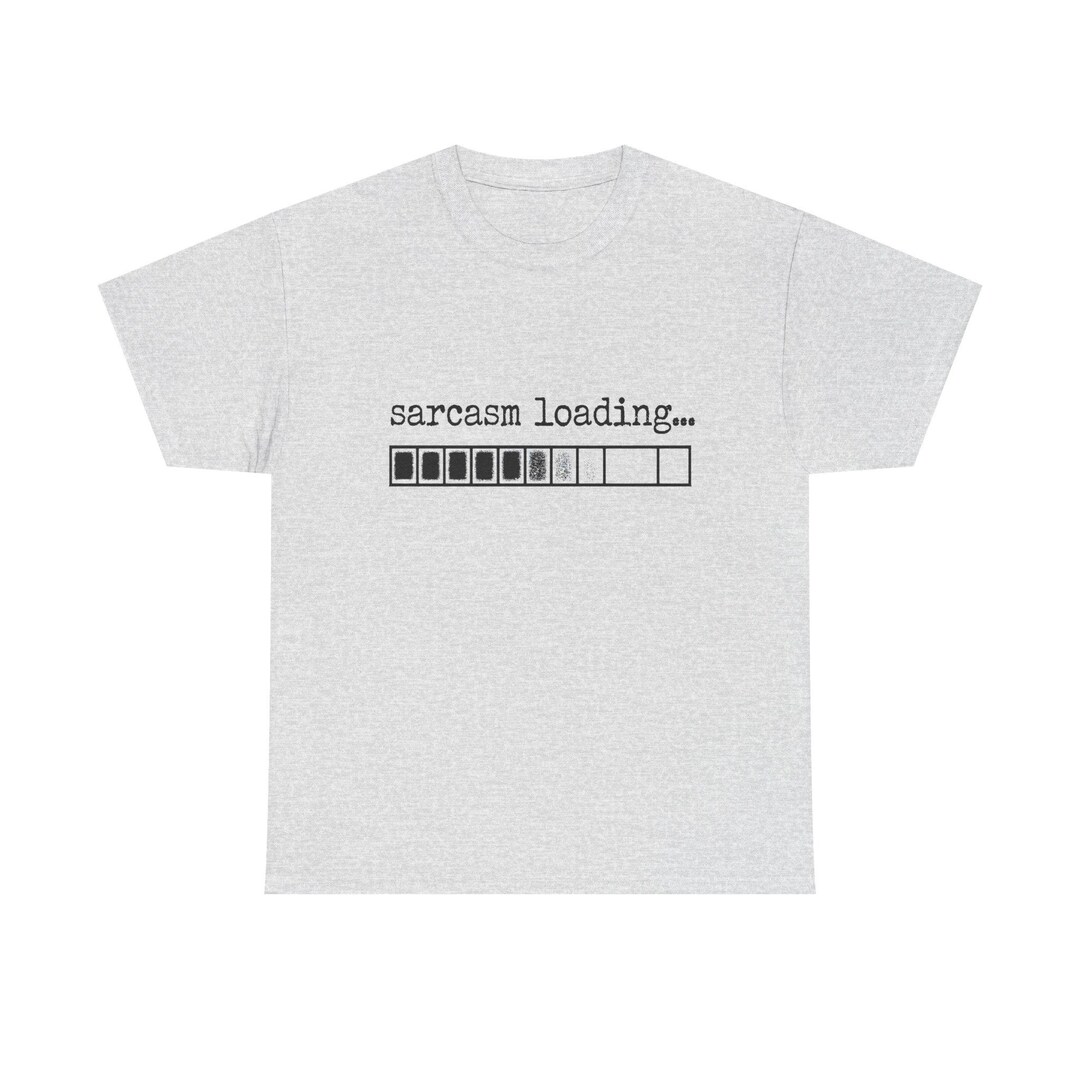Sarcasm Loading Progress Bar Tee | Funny Sarcastic Text T-shirt ...