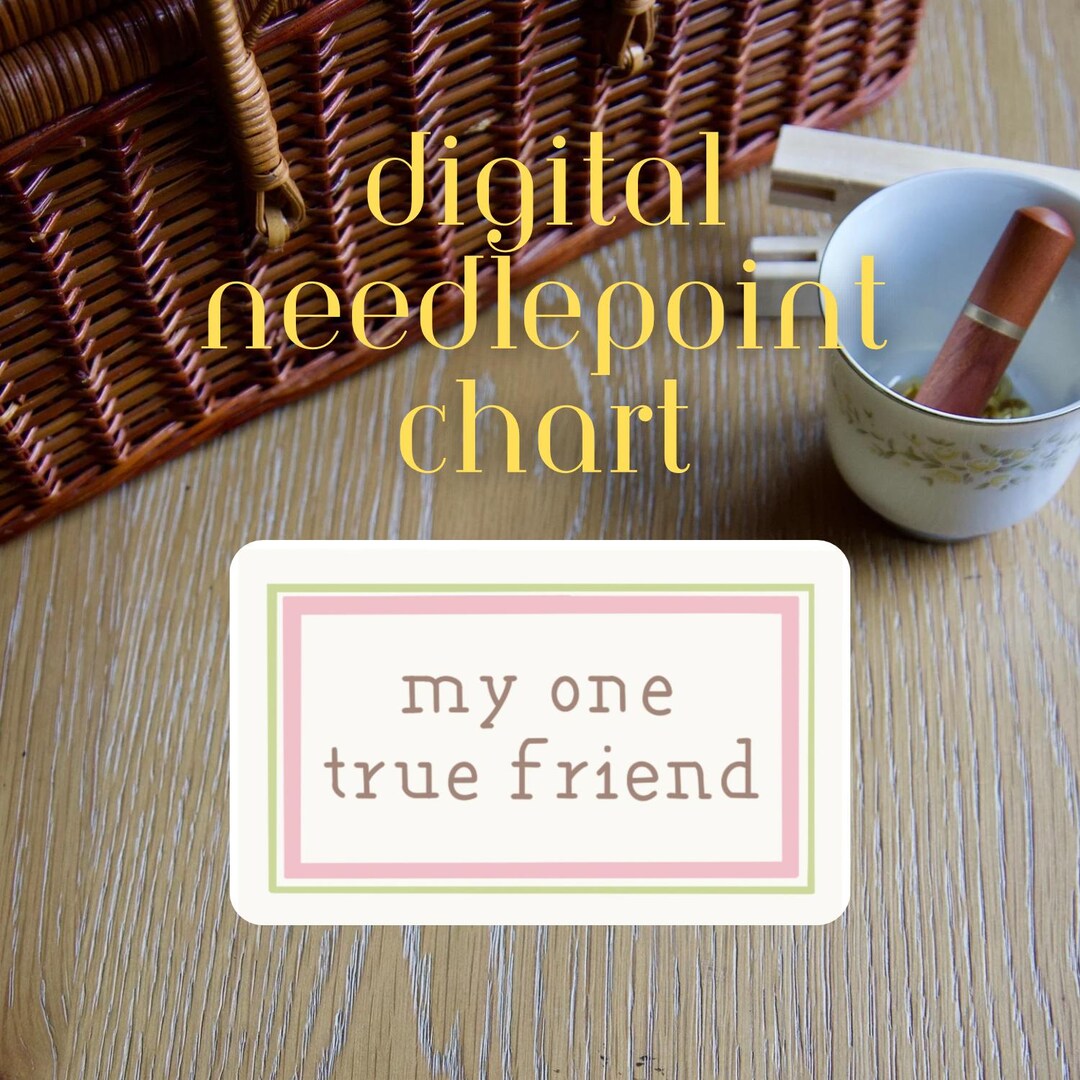 Needlepoint Chart/pattern, 13 Mesh, “my One True Friend” - Etsy