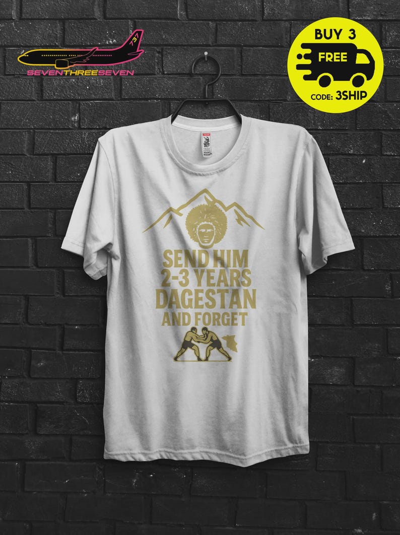 Send Him 2-3 Years Dagestan and Forget Shirt, Islam Makhachev, Khabib ...