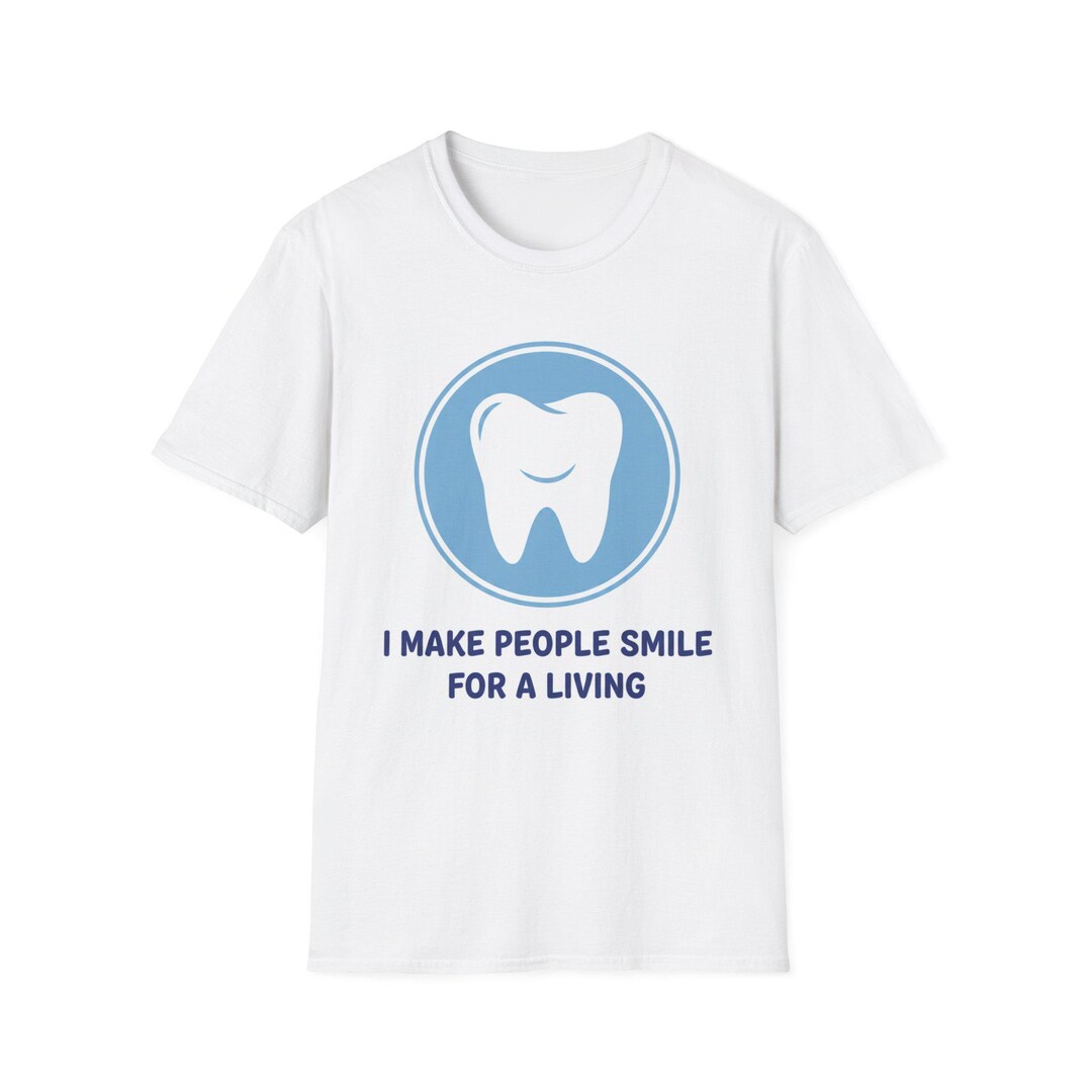 Tooth Logo I Make People Smile for A Living T-shirt | Dentist Dental ...