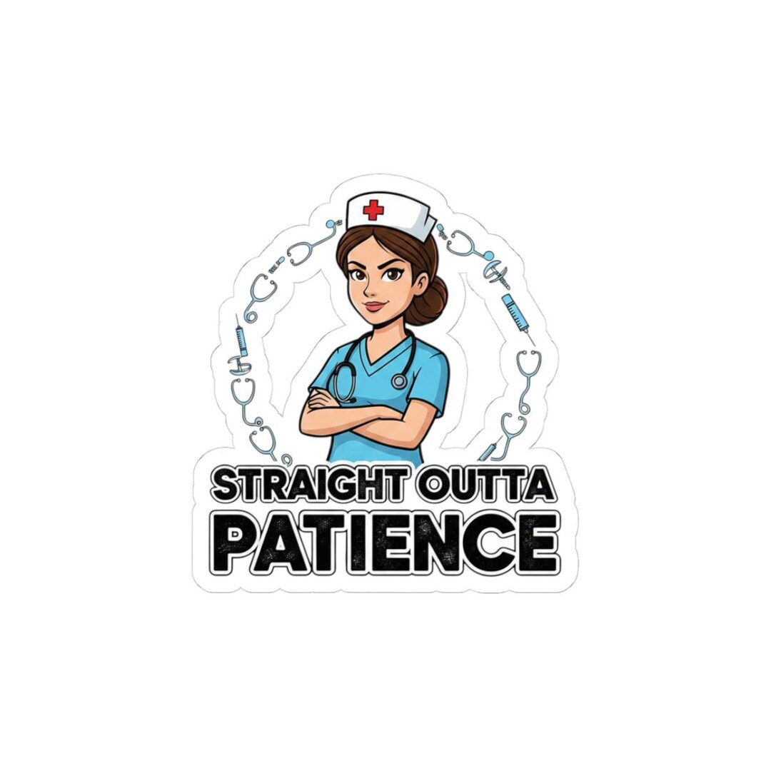 Nurse Cartoon 'straight Outta Patience' Sticker | Kiss-cut Sticker - Etsy