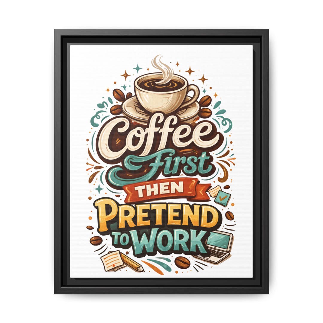 Coffee First Then Pretend to Work Matte Canvas Framed | Wall Art - Etsy