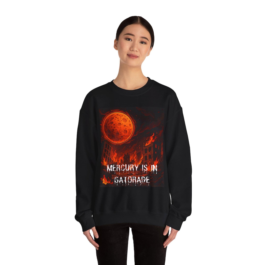 Mercury is in Gatorade, Funny Mercury Retrograde Crewneck, Astrology ...