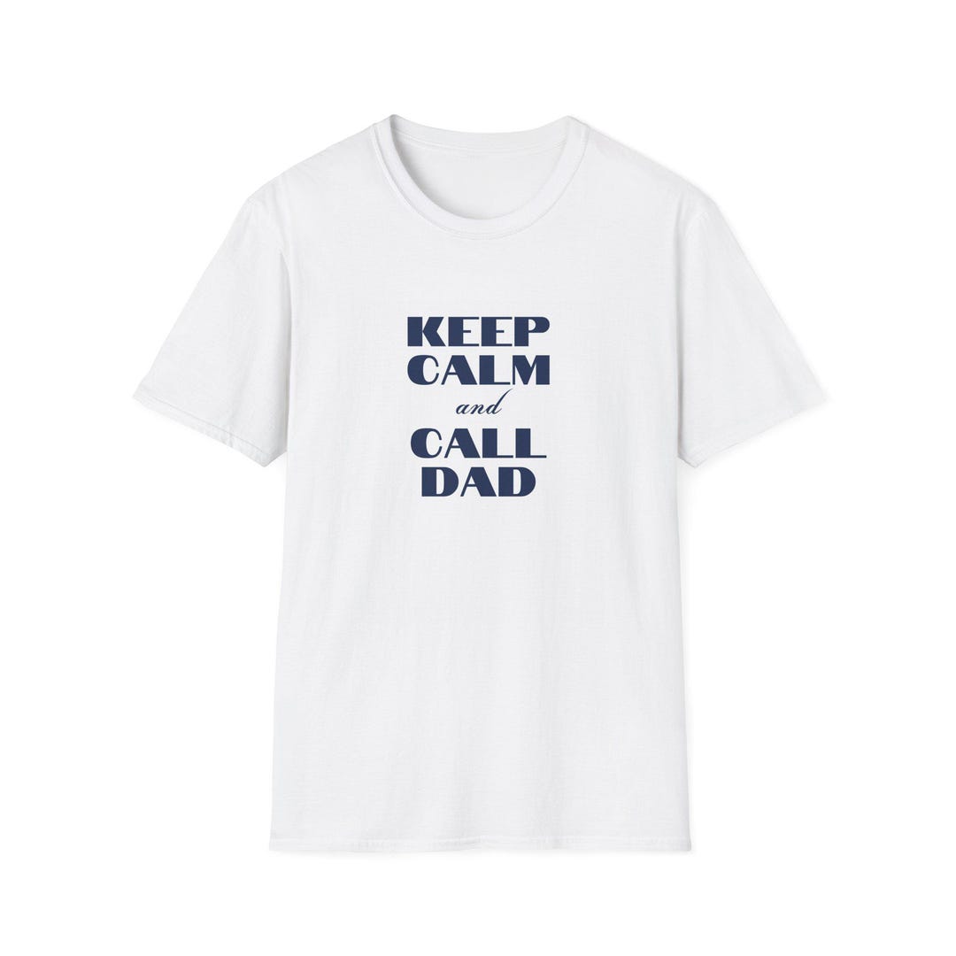 Keep Calm and Call Dad T-shirt | Dad Quote Tee - Etsy