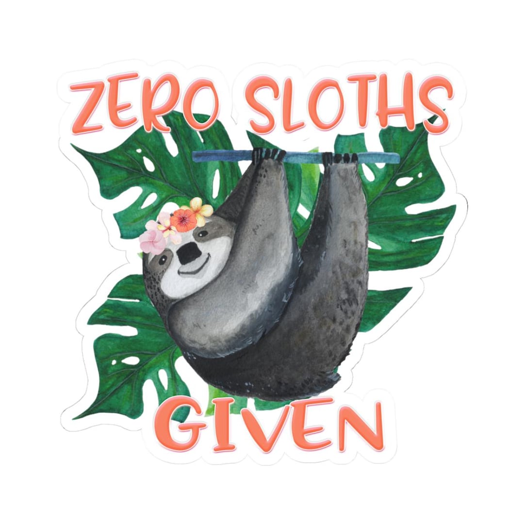 Zero Sloths Given Sticker - Funny Tropical Sloth Kiss-cut - Etsy