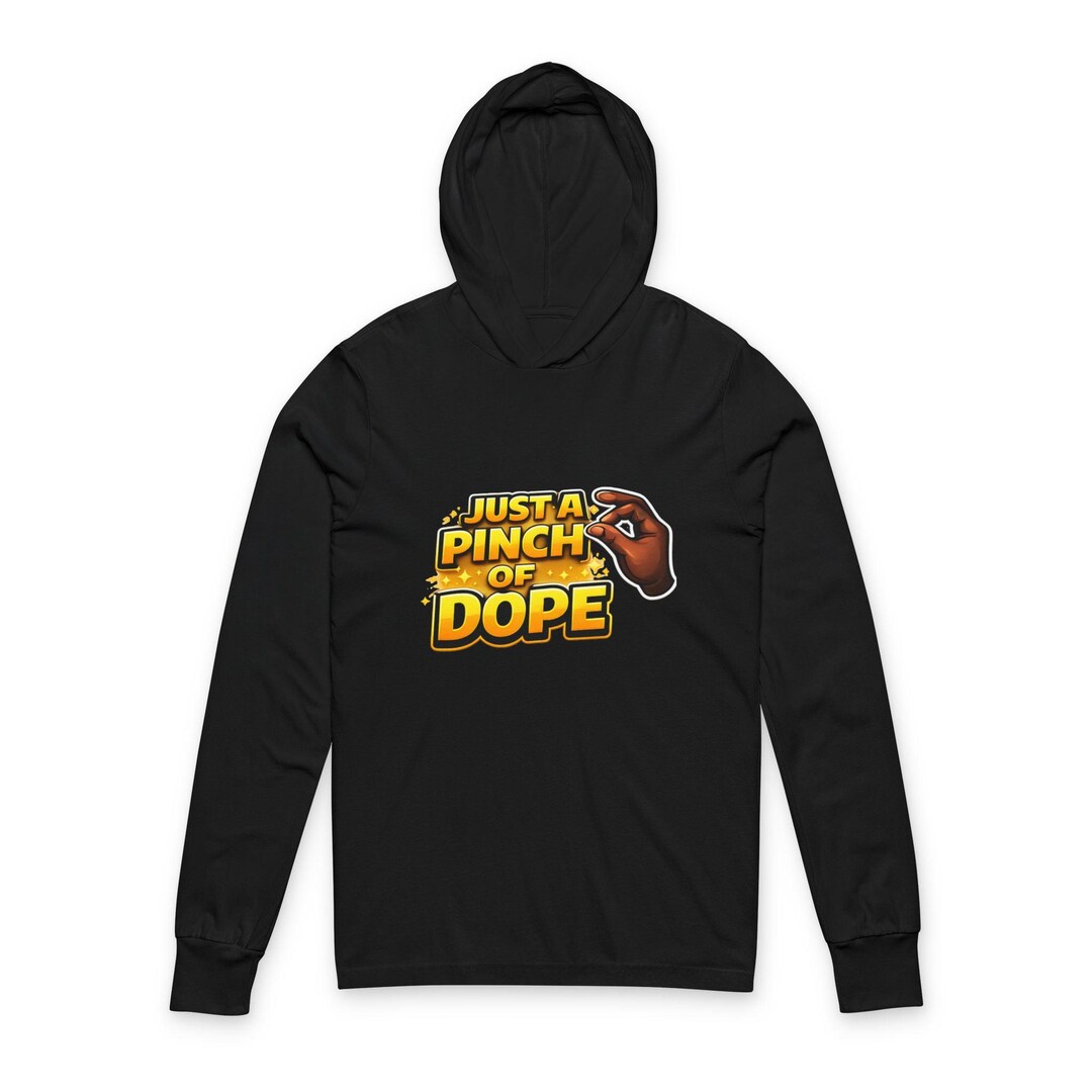 Just A Pinch of Dope?? Hooded Long Sleeve Tee - Etsy
